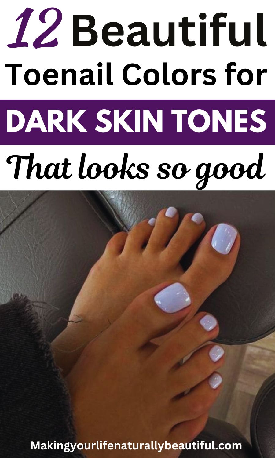12 Toenail Colors for Dark Skin Tones That Make Your Feet Look Stunning
